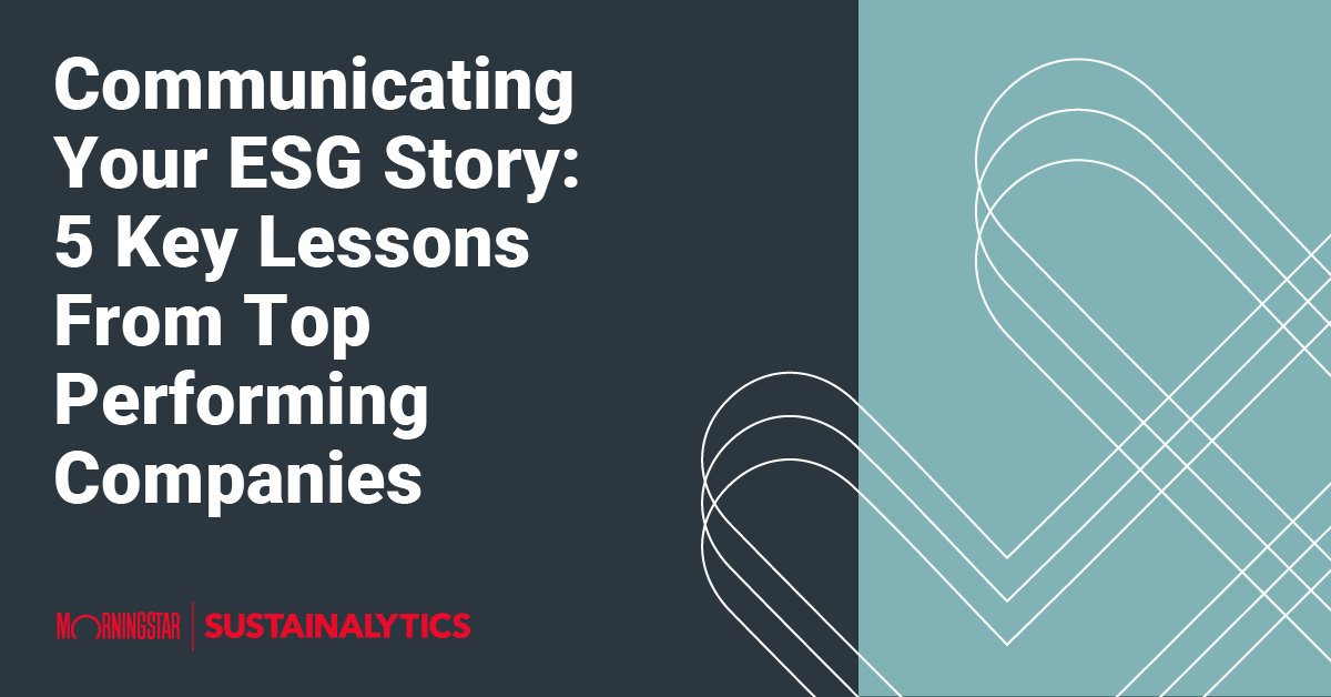Communicating Your ESG Story: 5 Key Lessons From Top-Performing Companies